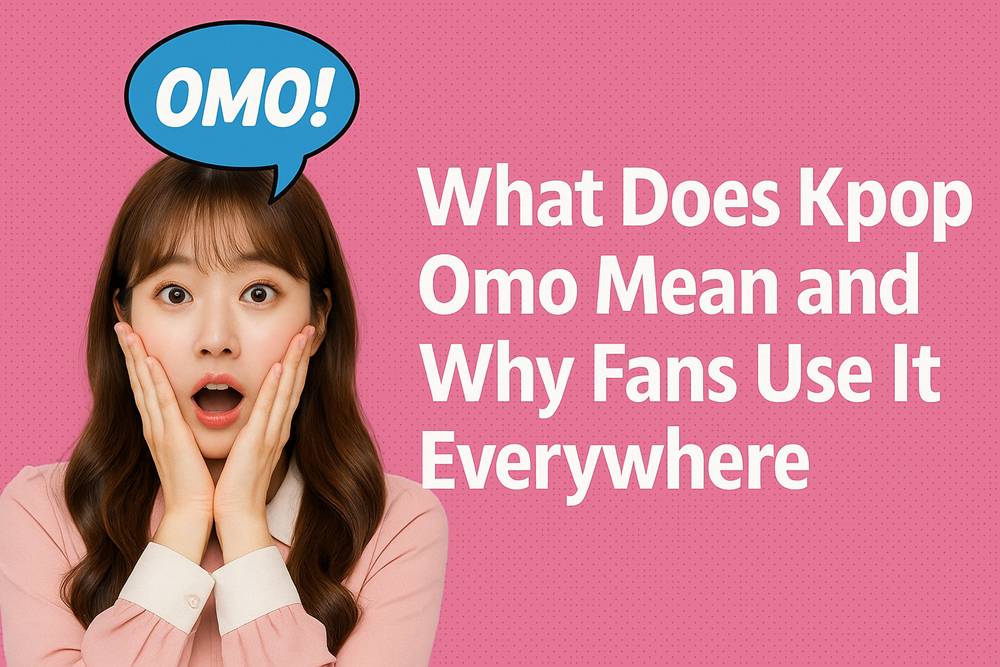What Does Kpop Omo Mean and Why Fans Use It Everywhere